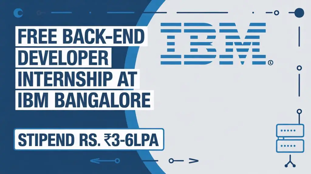 Free Back-end Developer Internship at IBM Bangalore | [ Stipend Rs. ₹3-6LPA] Apply Now in 2025