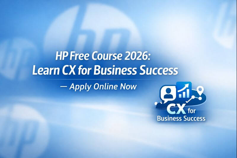 HP Free Course 2026: Learn CX for Business Success – Apply Online Now